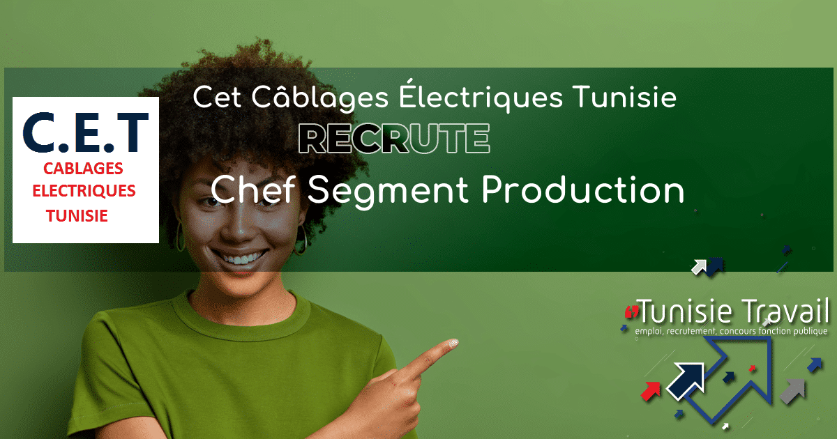 CET Câblages Électriques Tunisie recrute Chef Segment Production Offre d'emploi Tunisie Travail ...