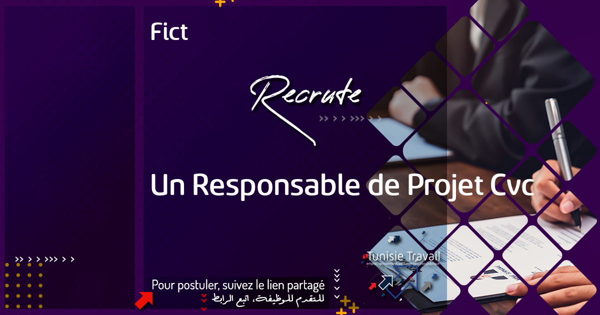 Un Responsable de Projet Cvc – Fict | Tunisie Travail