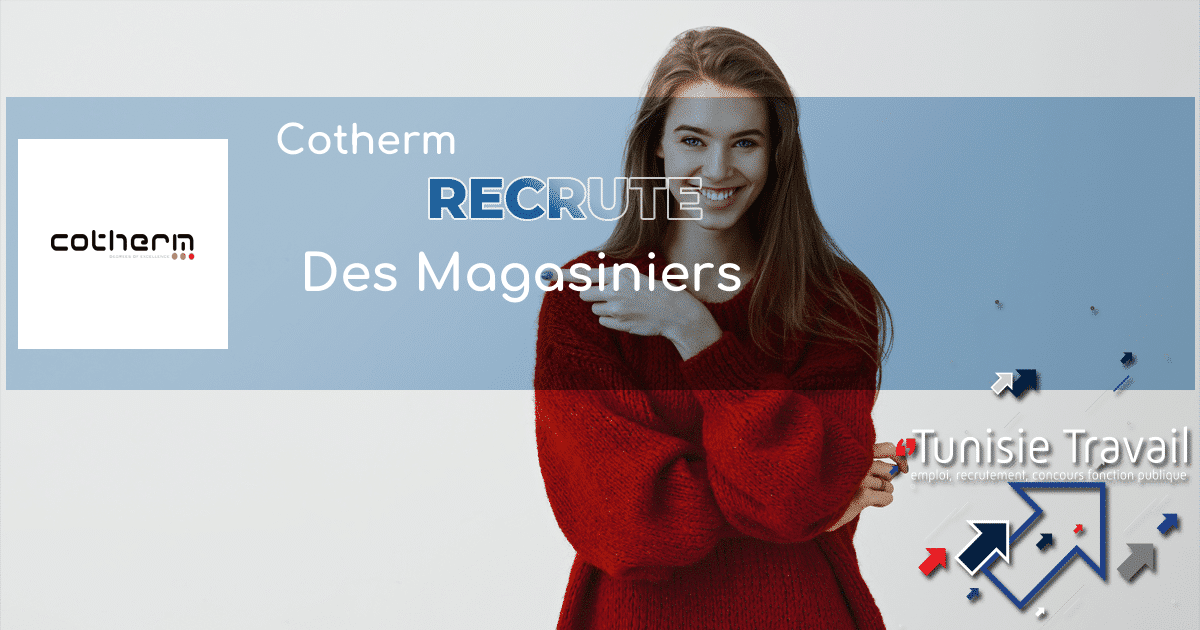 Cotherm recrute des Magasiniers - Tunisie Travail JobBoards