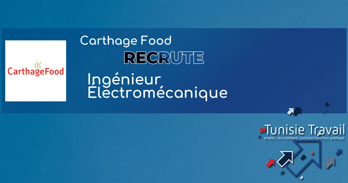 Carthage Food recrute Ingénieur Électromécanique | Tunisie Travail ...