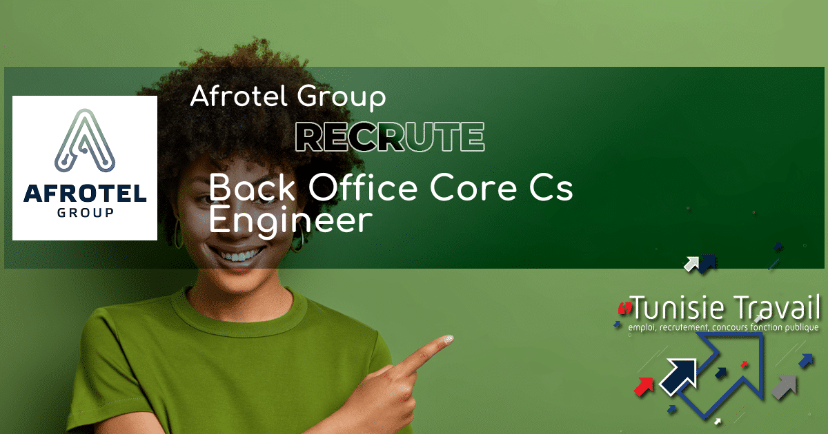 Afrotel Group is looking for Back Office Core CS Engineer | Tunisie ...