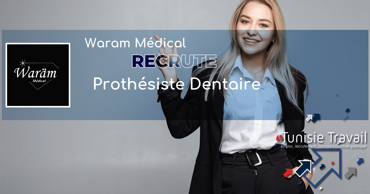 Prothésiste Dentaire – Waram Médical | Tunisie Travail