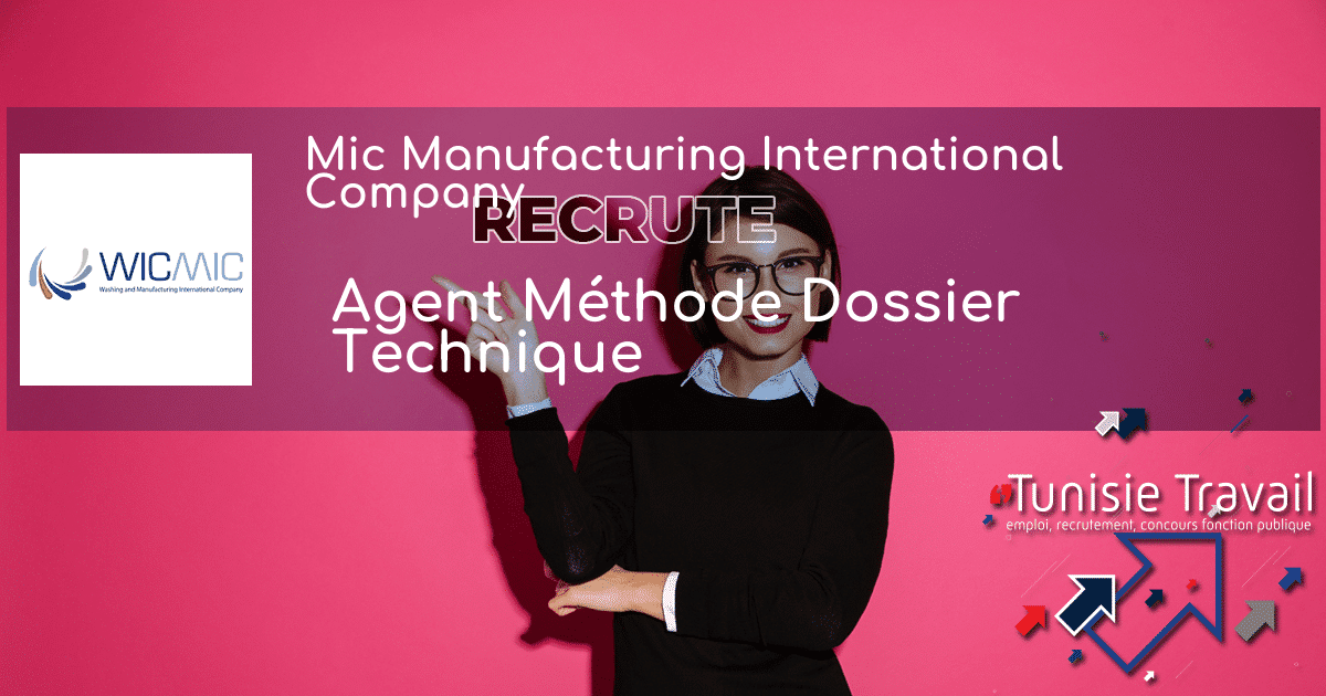 MIC Manufacturing International Company recrute Agent Méthode Dossier ...