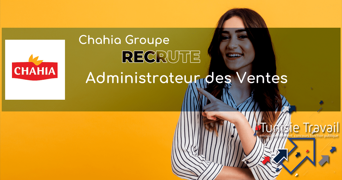 Chahia Groupe recrute Administrateur des Ventes | Tunisie Travail JobBoards