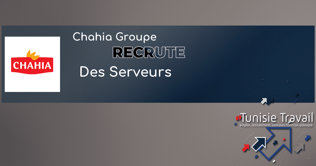 Chahia Groupe recrute des Serveurs | Tunisie Travail JobBoards