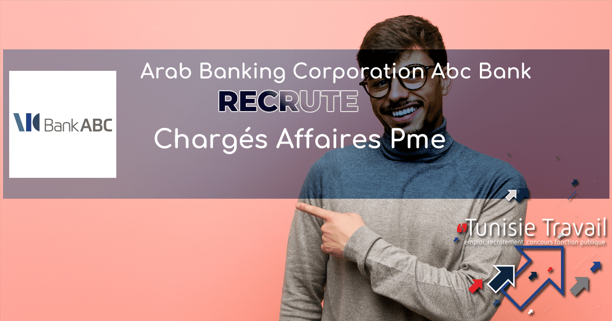 Chargés Affaires Pme - Arab Banking Corporation Abc Ban | Tunisie Travail