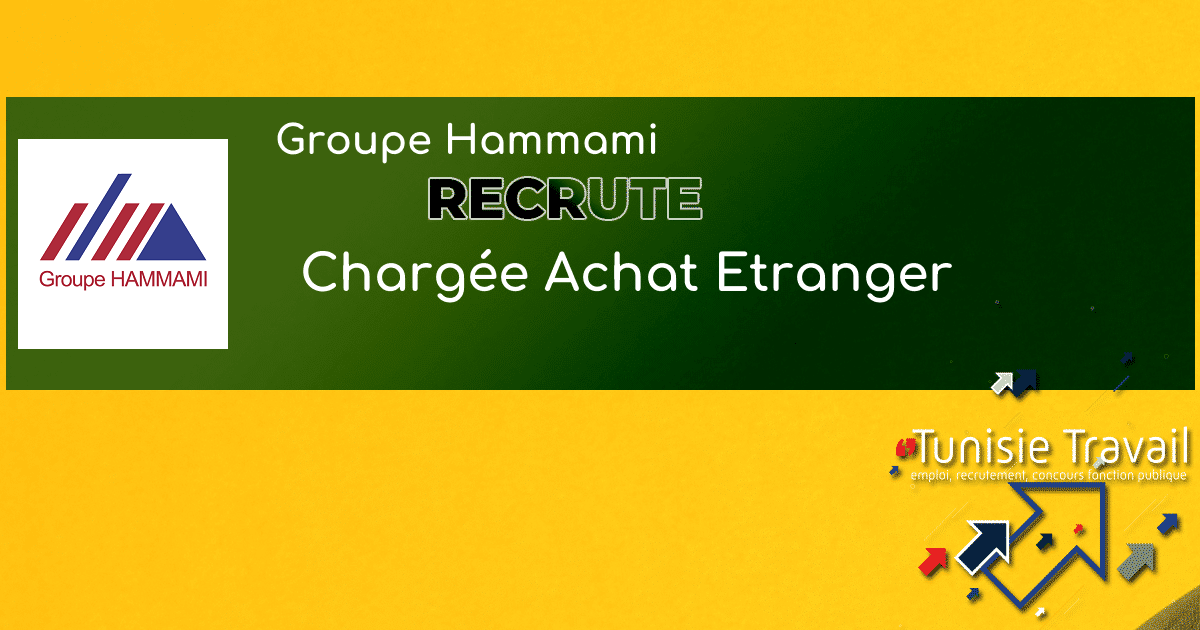 Chargée Achat Etranger – Groupe Hammami | Tunisie Travail
