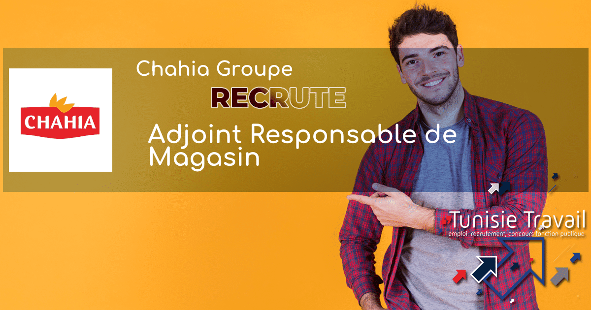 Chahia Groupe recrute Adjoint Responsable de Magasin | Tunisie Travail ...