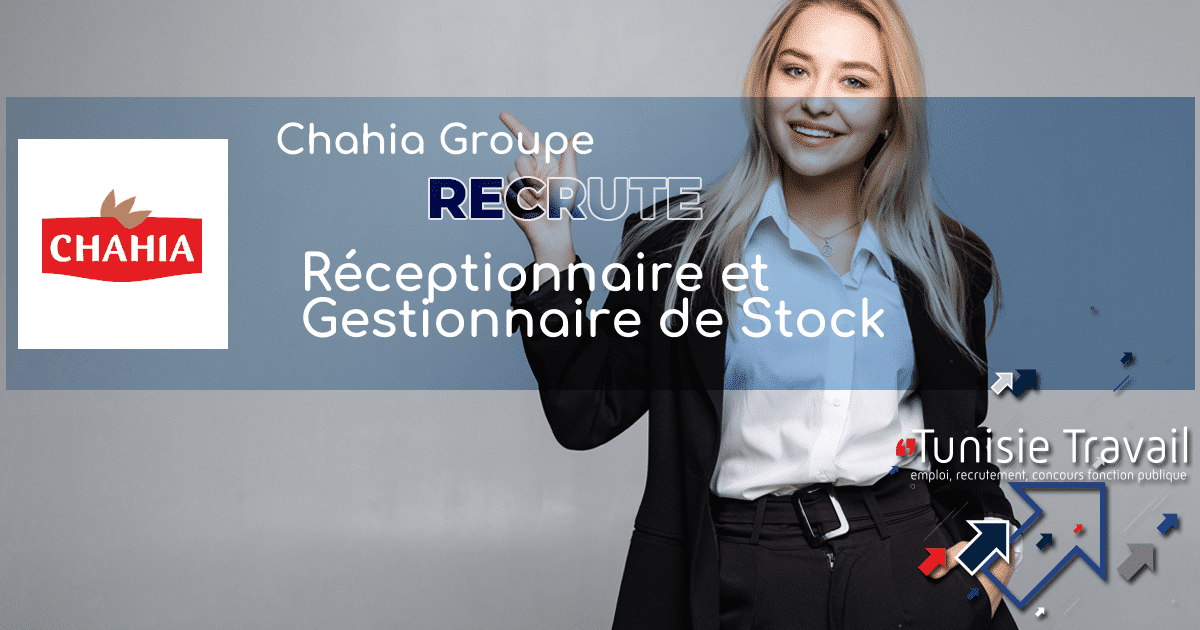 Chahia Groupe recrute Réceptionnaire et Gestionnaire de Stock | Tunisie ...