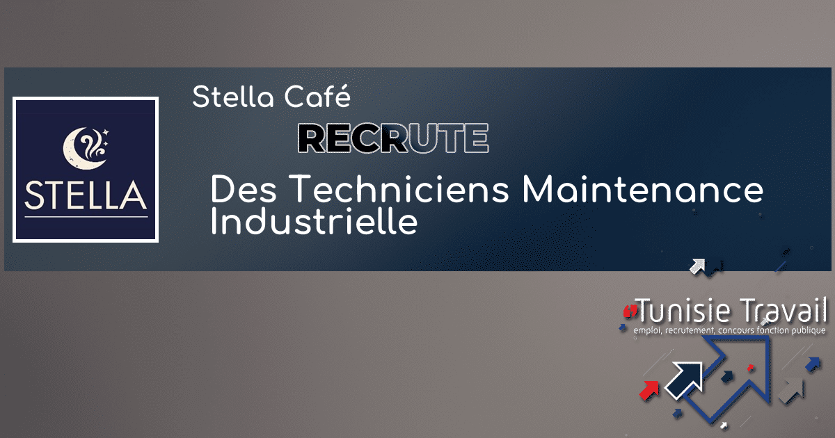 Stella Café recrute des Techniciens Maintenance Industrielle | Tunisie Travail JobBoards