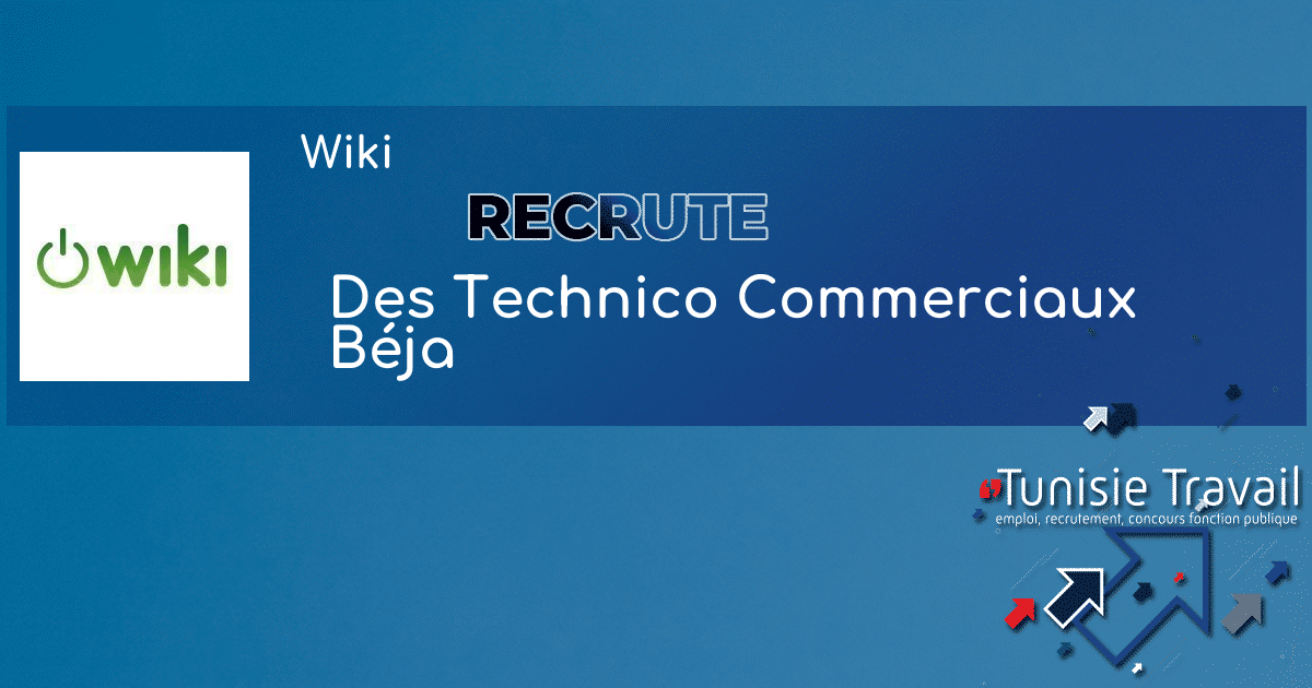 Des Technico Commerciaux Béja – Wiki | Tunisie Travail