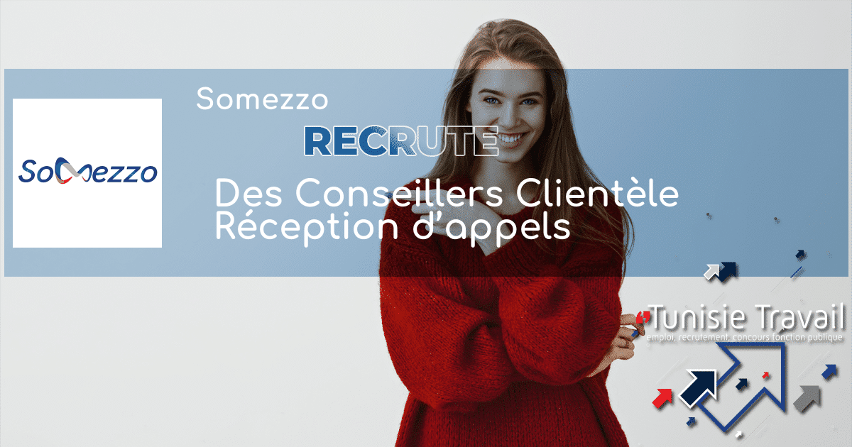 Des Conseillers Clientèle Réception d’appels - Somezzo | Tunisie Travail