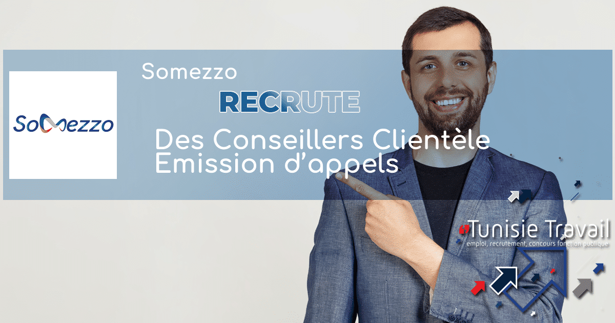 Des Conseillers Clientèle Emission d’appels - Somezzo | Tunisie Travail