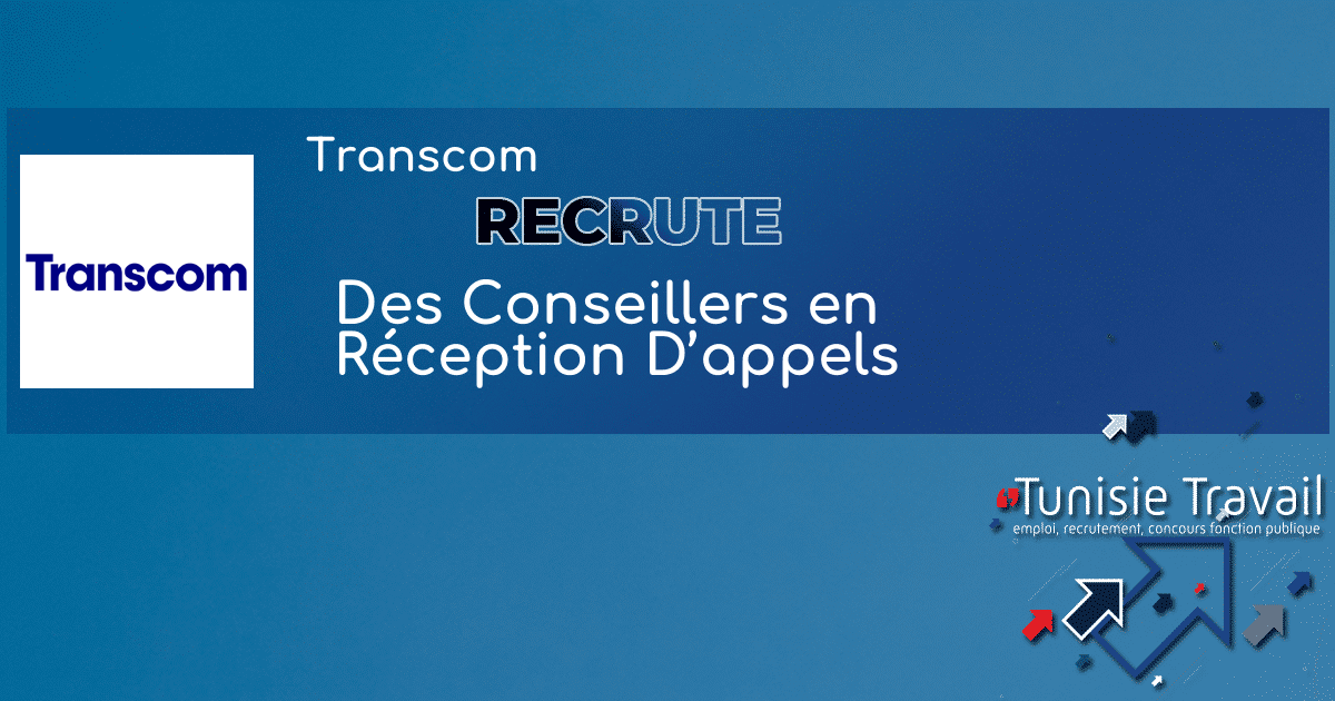 Des Conseillers en Réception D’appels – Transcom | Tunisie Travail