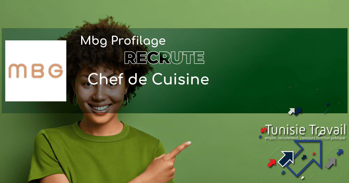 Chef de Cuisine – Mbg Profilage | Tunisie Travail