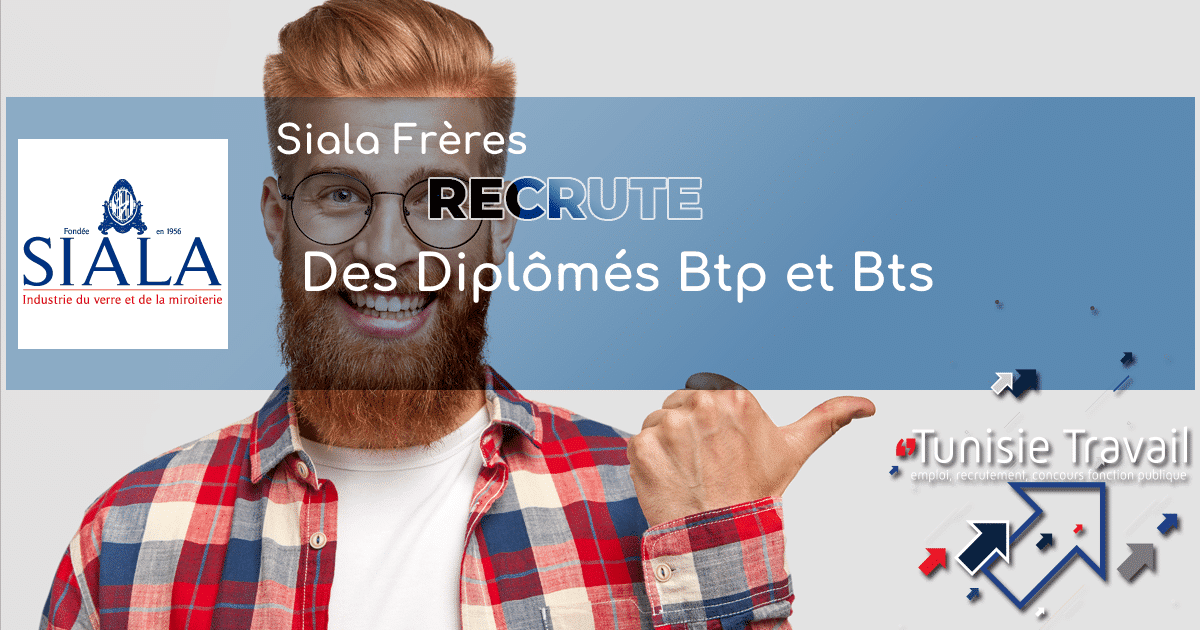 Des Diplômés Btp et Bts - Siala Frères | Tunisie Travail