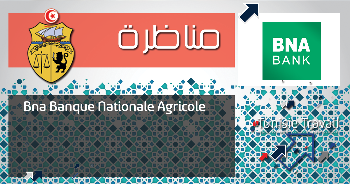 Clôturé : Concours BNA Banque Nationale Agricole pour le recrutement de ...